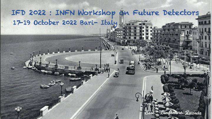 IFD 2022 - Workshop INFN su futuri rivelatori - INFN Sezione di Bari